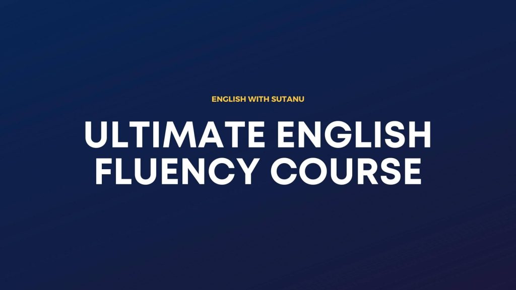 Ultimate English Fluency Course - English with Sutanu